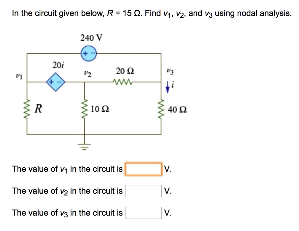 SOLVED: In the circuit given below, R = 15 Q. Find v1, V2, and v3 using nodal analysis 240V 20i ...