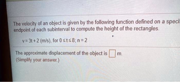 SOLVED: The velocity of an object is given by the following function ...