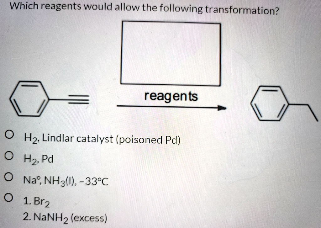 SOLVED: Which reagents would allow the following transformation ...