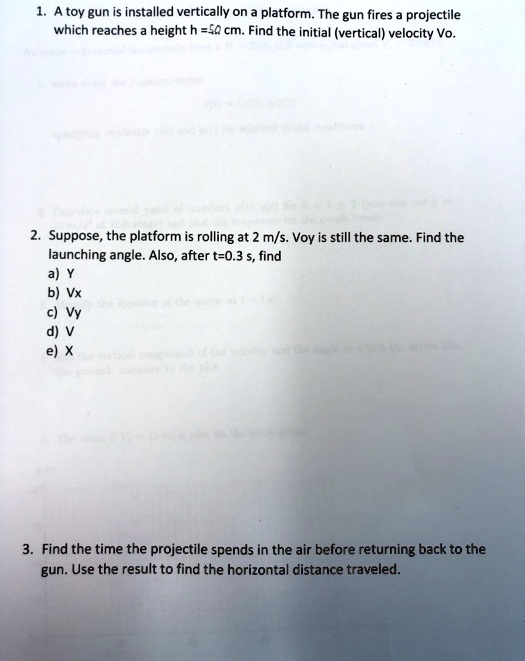 SOLVED: A toy gun is installed vertically on a platform. The gun fires projectile which reaches ...