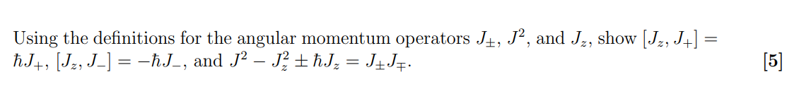 SOLVED: Using the definitions for the angular momentum operators J±, J^2, and Jz, show [Jz, J+ ...