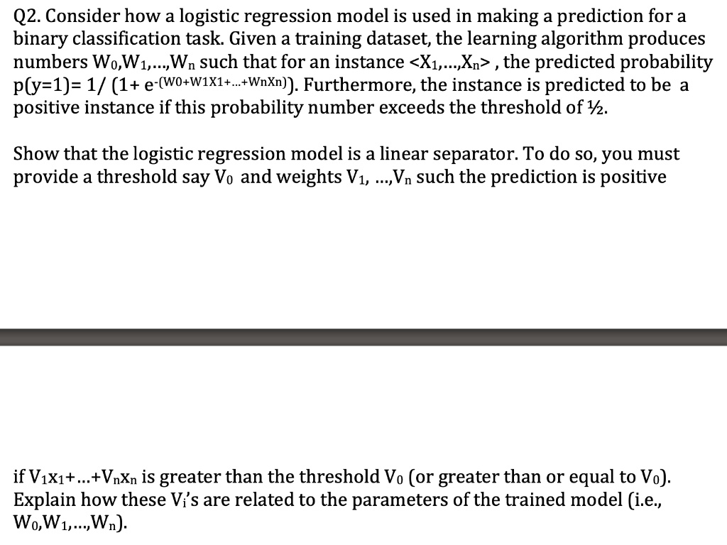 SOLVED: Q2. Consider how a logistic regression model is used in making ...