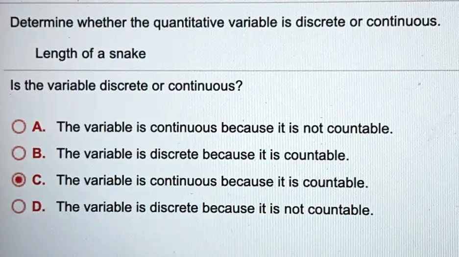 SOLVED: Determine whether the quantitative variable is discrete or continuous. Length of a snake ...