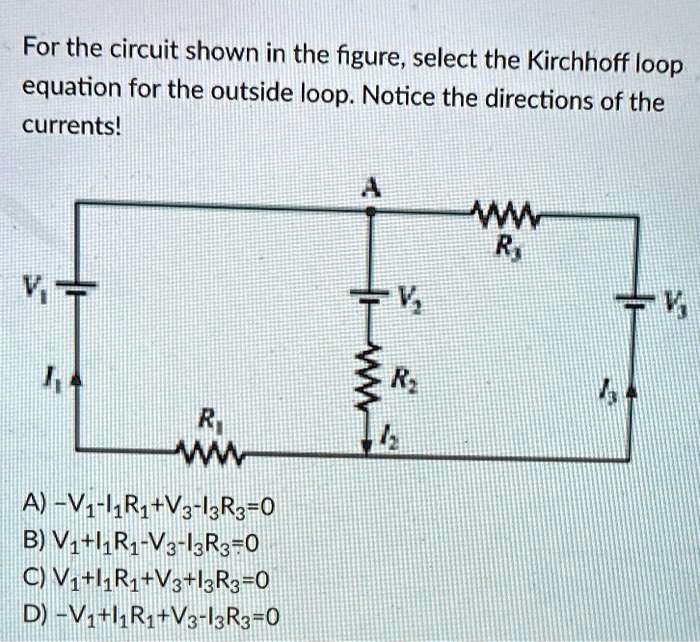 Solved For The Circuit Shown In The Figure Select The Kirchhoff Loop Equation For The Outside