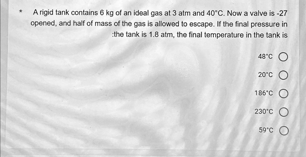 * A rigid tank contains 6 kg of an ideal gas at 3 atm and 40°C. Now a valve is -27 opened, and ...