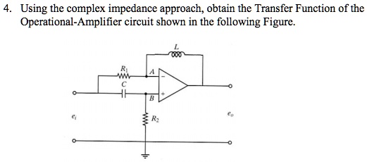 Using the complex impedance approach, obtain the Transfer Function of the Operational Amplifier ...