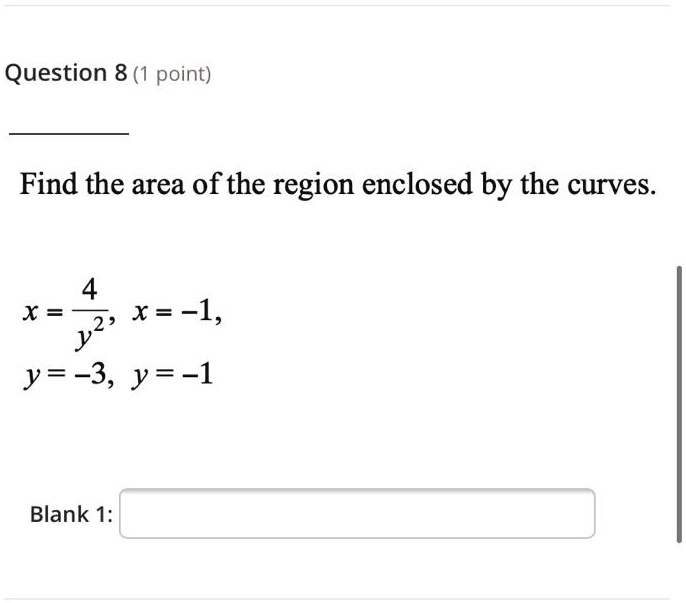 SOLVED: Question 8 (1 point) Find the area of the region enclosed by ...