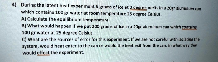 4) During the latent heat experiment 5 grams of ice at 0 degree melts ...