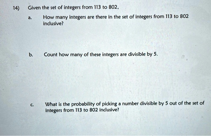 SOLVED: 14) Given the set of integers from 113 to 802 How many integers ... SOLVED: 14) Given the set of integers from 113 to 802 How many integers ...