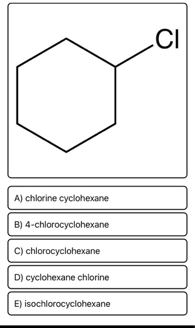 SOLVED: Cl A) chlorine cyclohexane B) 4-chlorocyclohexane C ...