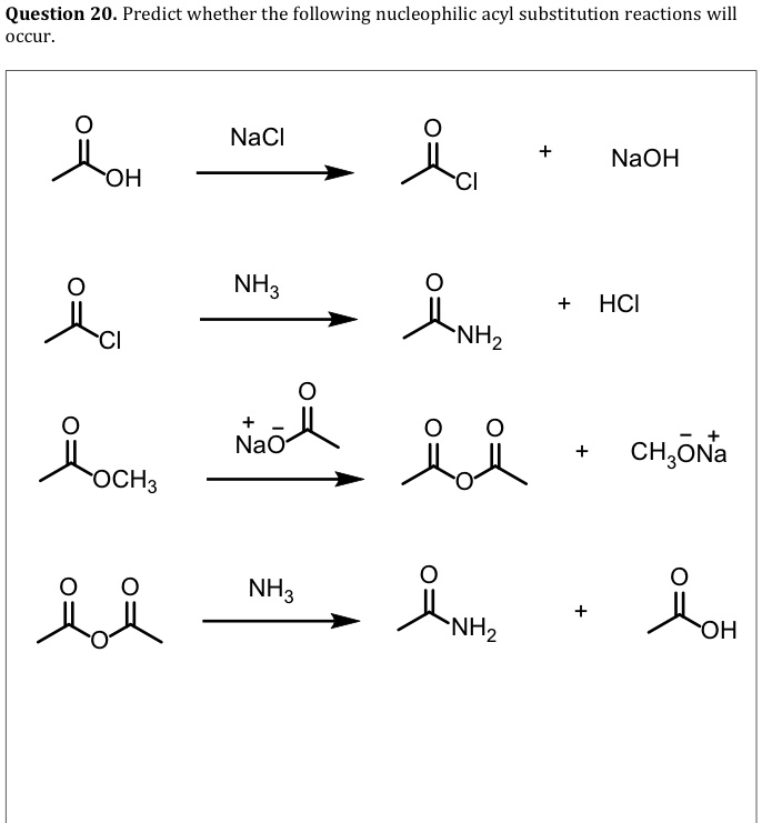 Question 20. Predict whether the following nucleophilic acyl ...