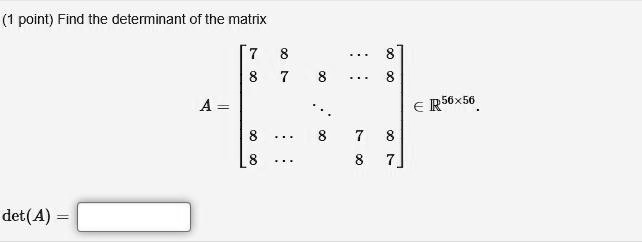 SOLVED: Find the determinant of the matrix det(A) âˆš56