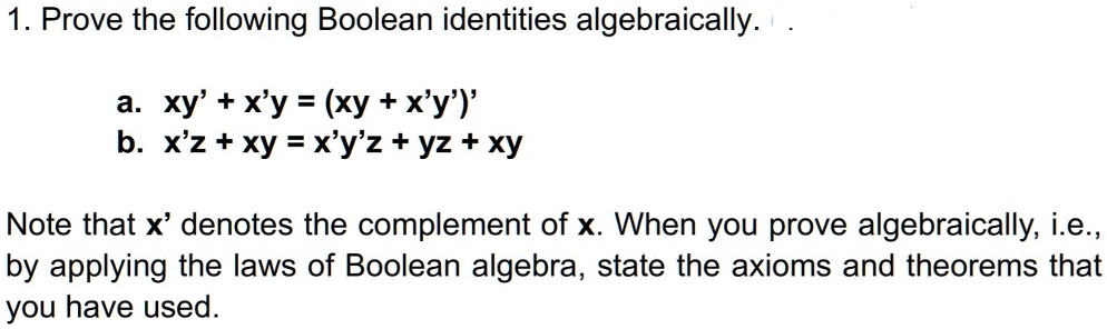 SOLVED: 1. Prove the following Boolean identities algebraically. : a.xy ... SOLVED: 1. Prove the following Boolean identities algebraically. : a.xy ...