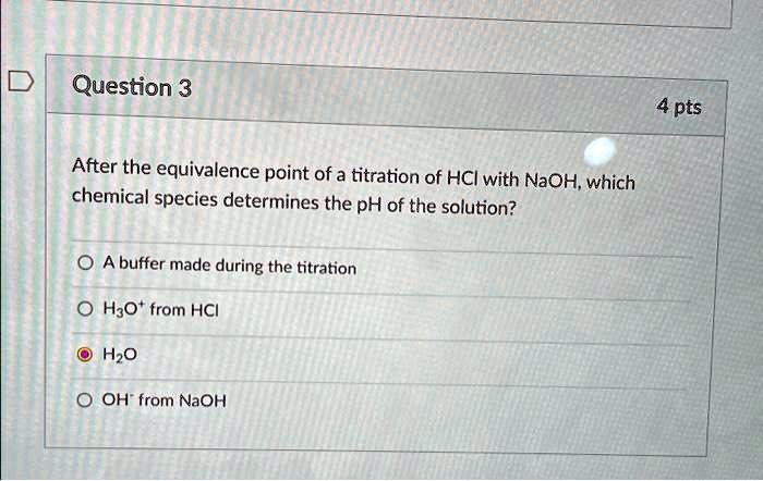 SOLVED: Question 3 4 pts After the equivalence point of a titration of HCI with NaOH, which ...