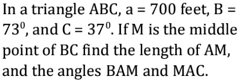 SOLVED: In a triangle ABC, a = 700 feet; B = 730, and € = 370. If M is ...