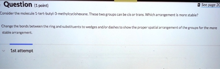 Question (1 point) Consider the molecule 1-tert-butyl-3-methylcyclohexane. These two groups can ...