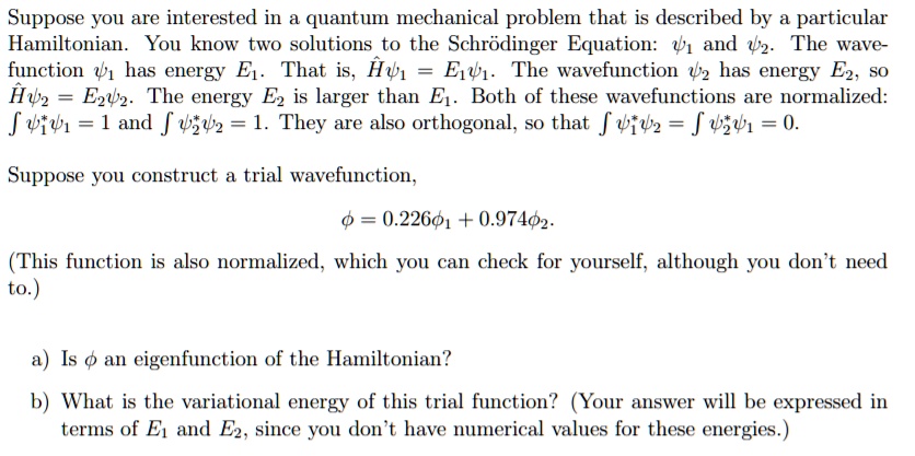 SOLVED: Suppose you are interested in a quantum mechanical problem that is described by a ...