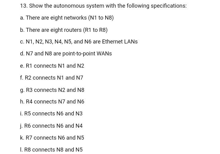 13. Show the autonomous system with the following specifications: a. There are eight networks ...