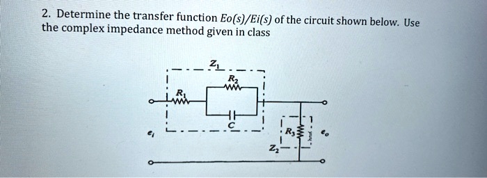 SOLVED: 2.Determine the transfer function Eo(s)/Ei(s) of the circuit shown below.Use the complex ...