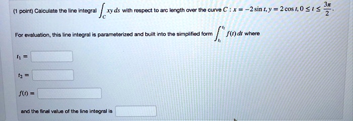(1 point) Calculate the line integral xy ds with respect to arc length ...