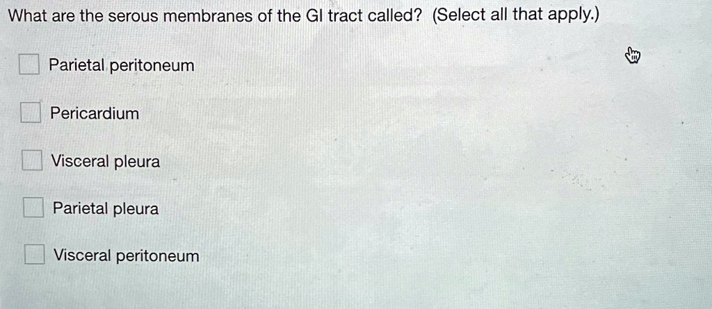 What are the serous membranes of the GI tract called? (Select all that ...