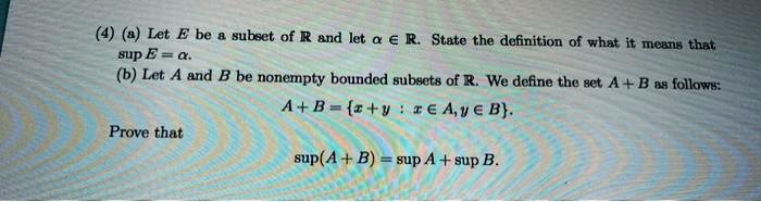 SOLVED:Let E be subect of R and let & â‚¬ R State the definition of what it means that sup E ...