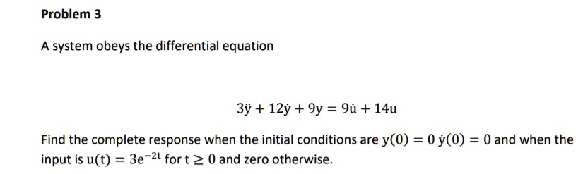 Problem 3 A system obeys the differential equation 3ÿ + 12ẏ + 9y = 9u̇ ...