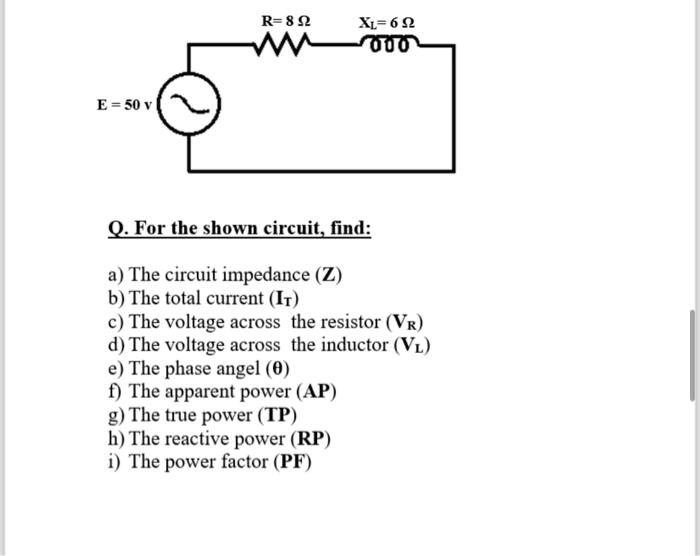 SOLVED: R = 8 ohms XL = 6 ohms E = 50 volts Q. For the shown circuit, find: a) The circuit ...