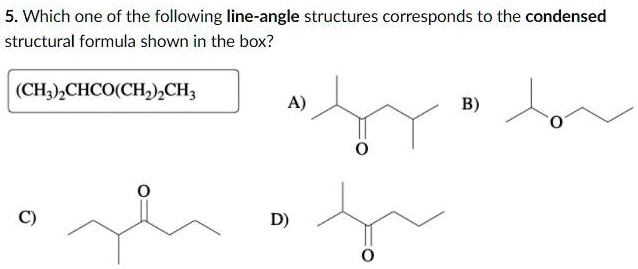 SOLVED: Which one of the following line-angle structures corresponds to the condensed structural ...