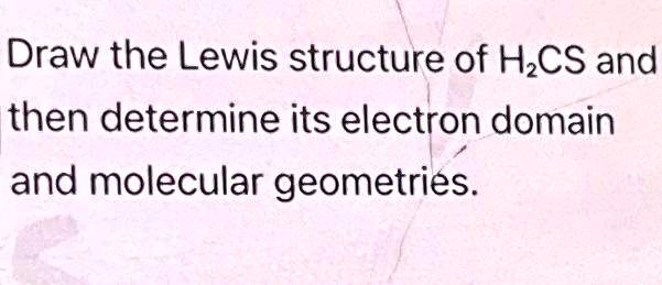 Draw The Lewis Structure Of Hcs And Then Determine Its Electron Domain And Molecular Geometries