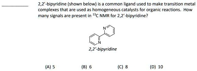 SOLVED: 2,2'-bipyridine (shown below) is a common ligand used to make ...