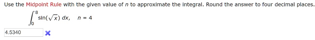 SOLVED: Use the Midpoint Rule with the given value of n to approximate ...