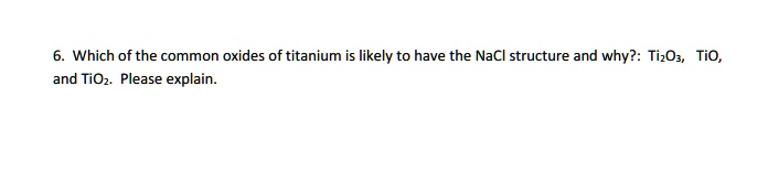 Which of the common oxides of titanium is likely to have the NaCl ...