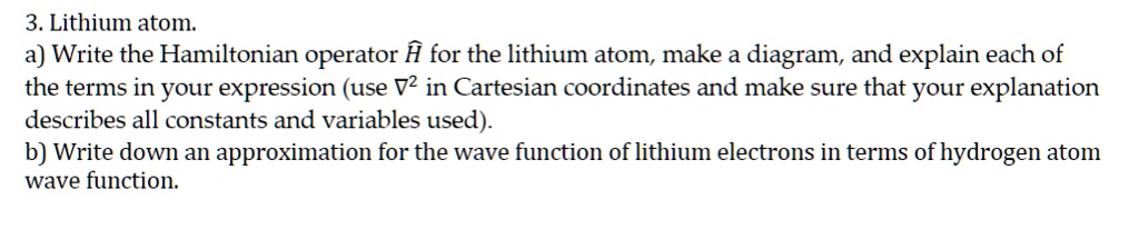 3 lithium atom a write the hamiltonian operator h for the...