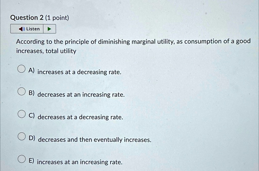 Question 2 (1 point) Listen According to the principle of diminishing ...