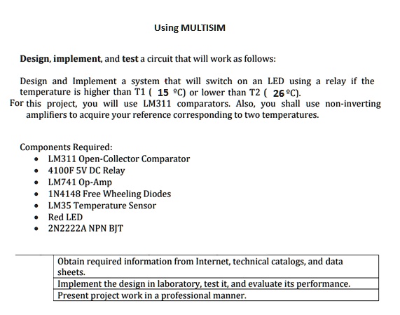 Using MULTISIM Design, implement, and test a circuit that will work as ...