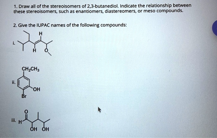 [GET ANSWER] draw all of the stereoisomers of 23 butanediol indicate ...