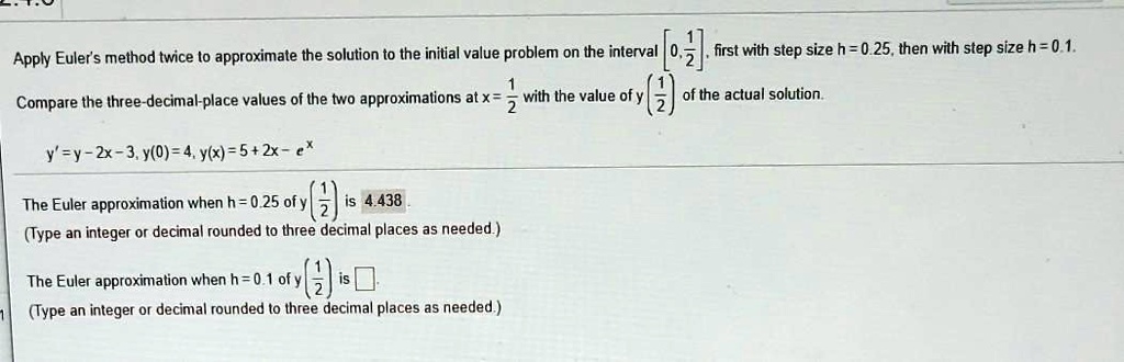 SOLVED: Apply Euler's method twice (o approximate the solution to the ... SOLVED: Apply Euler's method twice (o approximate the solution to the ...