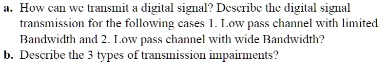 SOLVED: a. How can we transmit a digital signal? Describe the digital signal transmission for ...