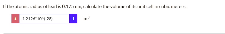 SOLVED: If the atomic radius of lead is O.175 nm,calculate the volume ...