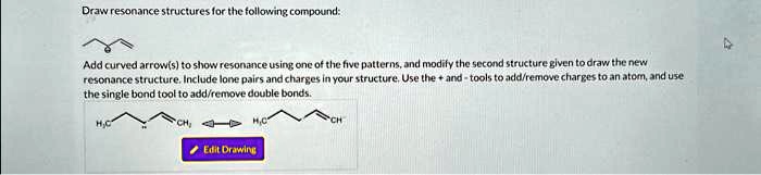 Text: Draw resonance structures for the following compound: Add curved ...