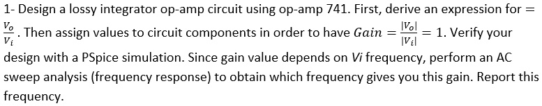 1- Design a lossy integrator op-amp circuit using op-amp 741. First ...
