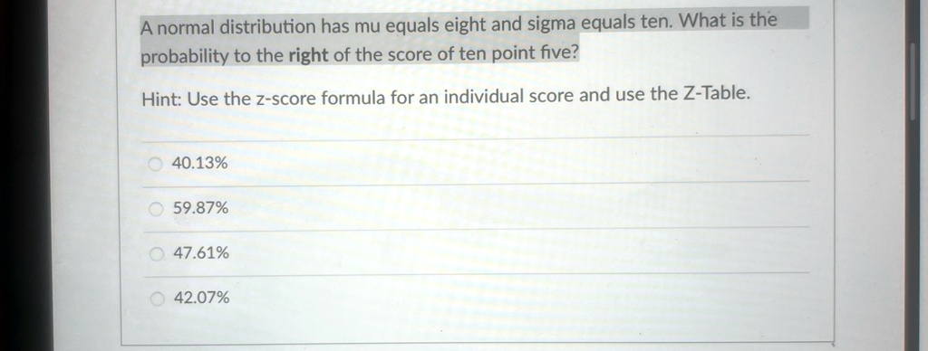 SOLVED: A normal distribution has mu equals eight and sigma equals ten ...