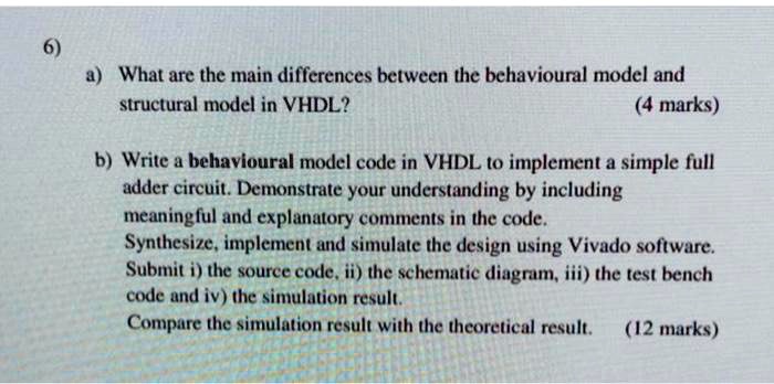 6) a) What are the main differences between the behavioural model and structural model in VHDL ...