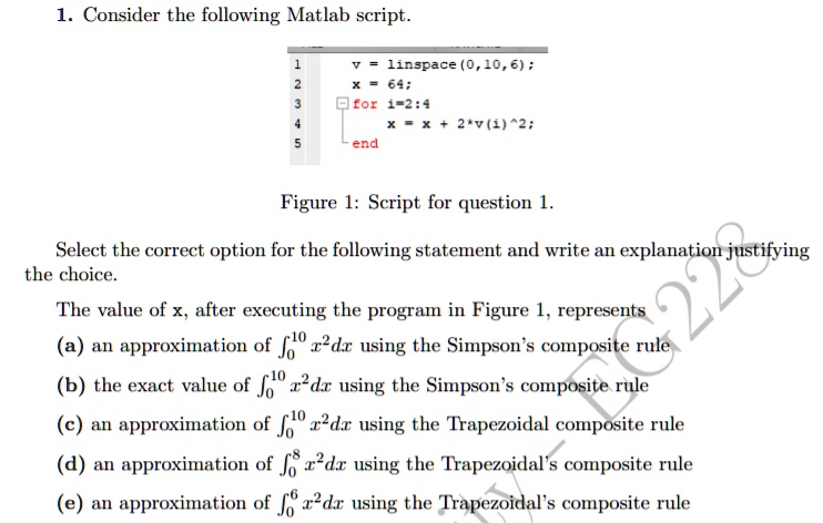 Consider the following Matlab script: linspace(0,10,6); 64; For 12:1 2*V(1)^2 end Figure 1 ...