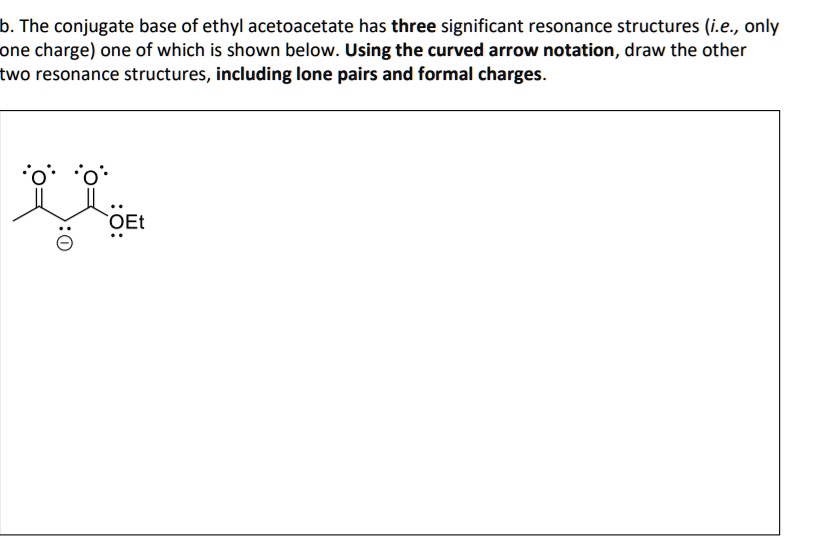 SOLVED:b. The conjugate base of ethyl acetoacetate has three ...