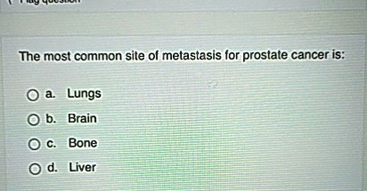 [GET ANSWER] the most common site of metastasis for prostate cancer is ...