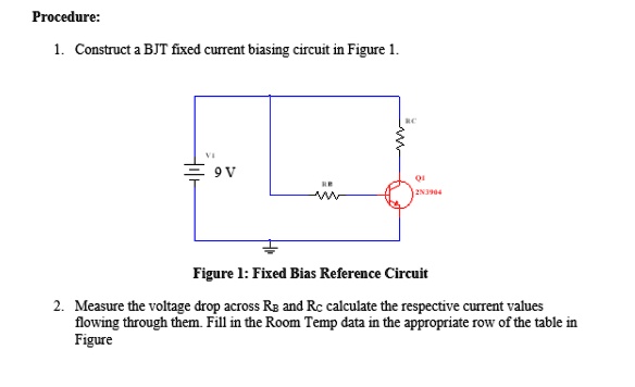 SOLVED: Procedure: Construct a BJT fixed current biasing circuit in Figure Figure I: Fixed Bias ...