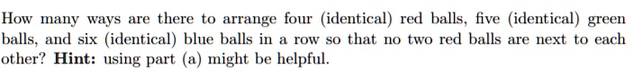 SOLVED: How many ways are there to arrange four (identical) red balls, five (idlentical) green ...