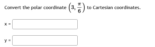 SOLVED: Convert the polar coordinate (3,(pi )/(6)) to Cartesian ... SOLVED: Convert the polar coordinate (3,(pi )/(6)) to Cartesian ...